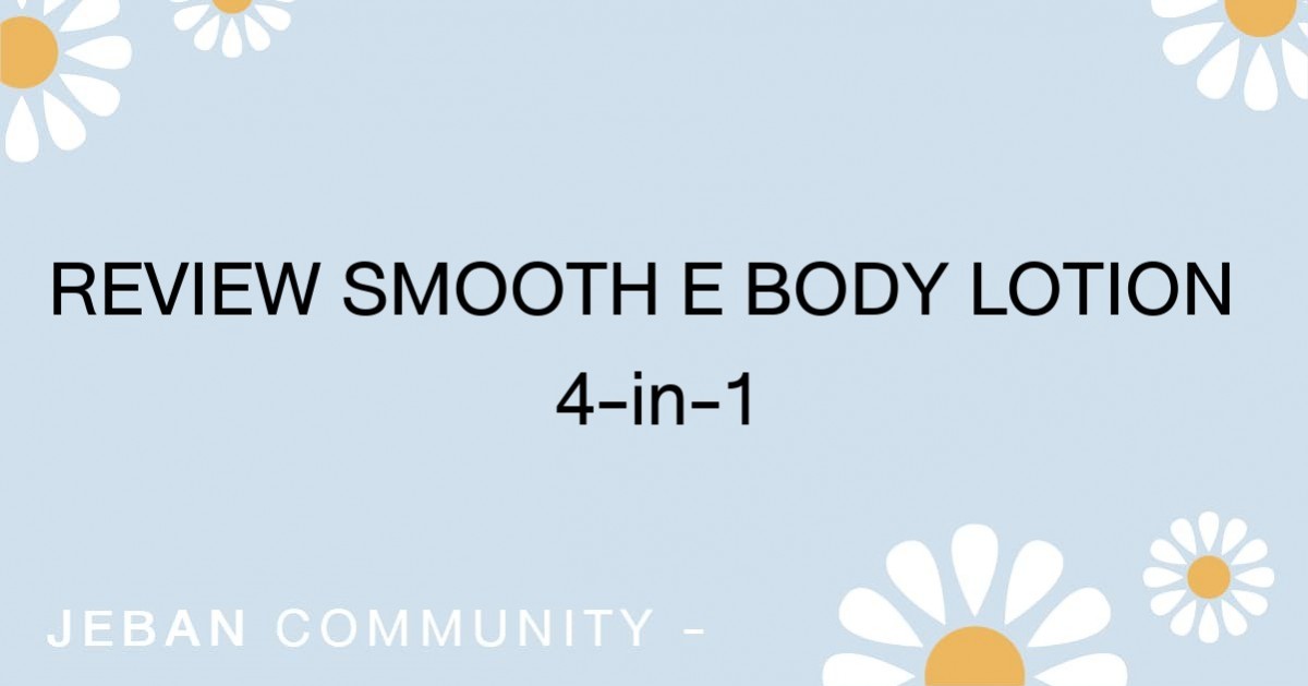 REVIEW SMOOTH E BODY LOTION 4-in-1