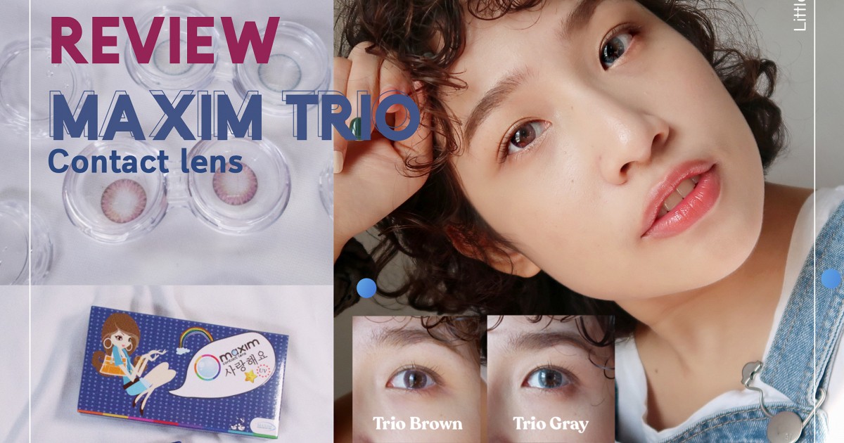 Review Maxim ตอนแทคเลนส์รุ่น Trio 2 สี สวย ๆ ตาฉ่ำ ๆ จ้า