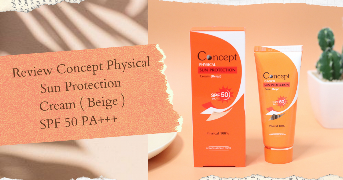 Review : Concept Physical Sun Protection Cream Beige SPF 50 PA