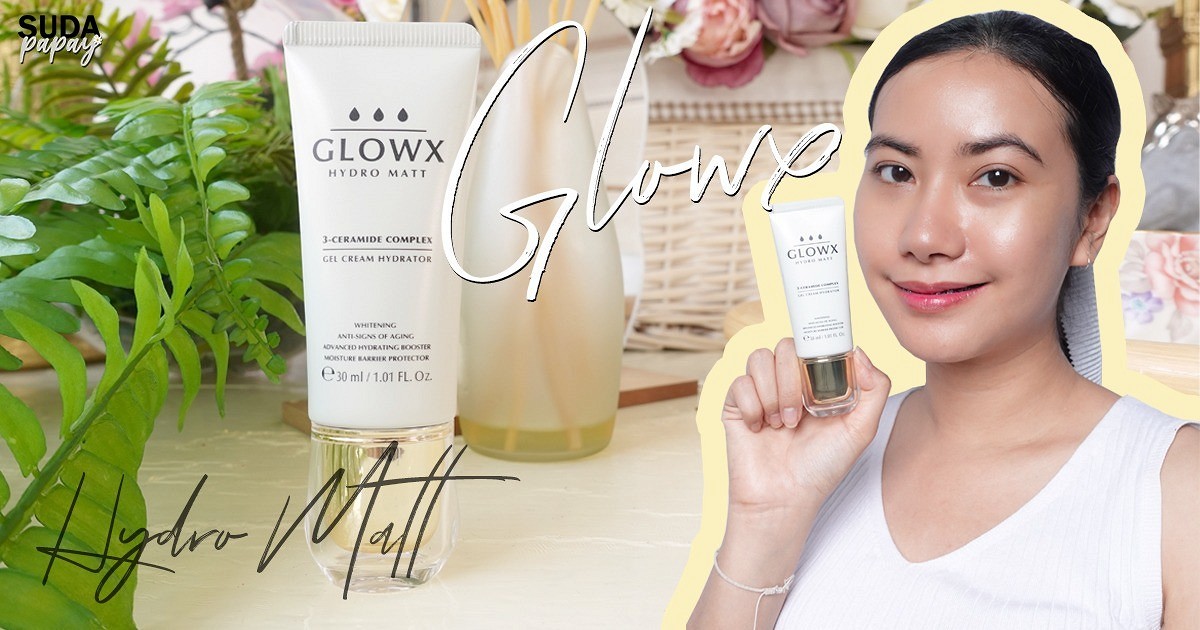 รีวิว GlowX Hydro Matt เจลครีมเนื้อแมทท์เพื่อผิวสวย