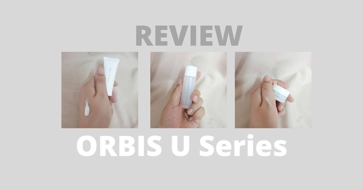 HAUL+REVIEW "ORBIS U Series" เติมน้ำให้ผิว ฉ่ำๆ เปล่งปลั่ง