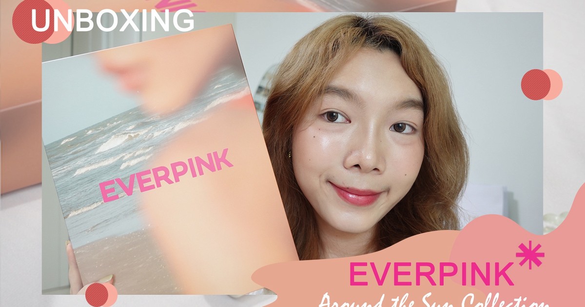 Unbox Everpink Around The Sun☼ คอลใหม่ รีวิวให้ดูทุกชิ้น