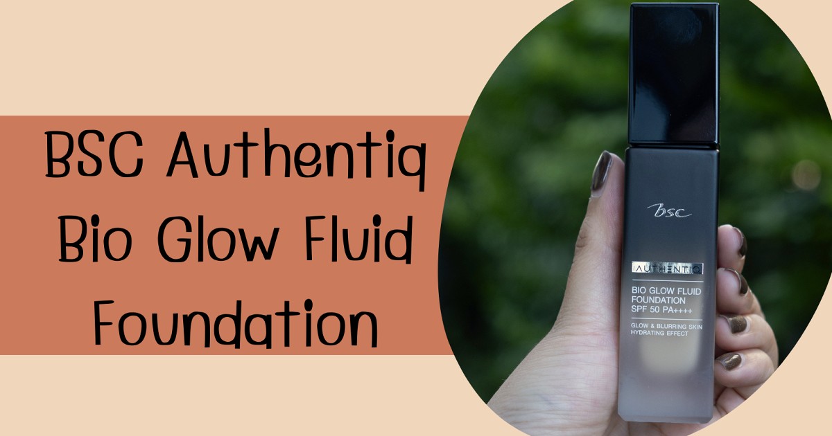 เปลี่ยนหน้าโทรมให้เป็นผิวโกลว์เล่นแสงทันทีด้วย BSC Authentiq Bio Glow Fluid Foundation