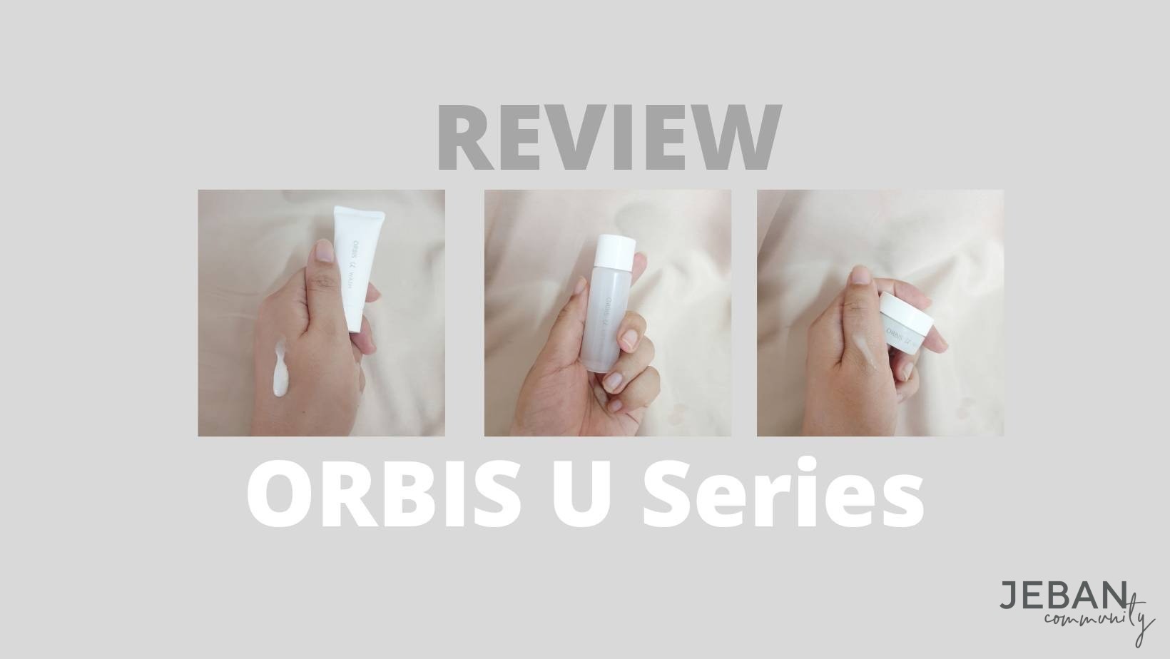 HAUL+REVIEW "ORBIS U Series" เติมน้ำให้ผิว ฉ่ำๆ เปล่งปลั่ง