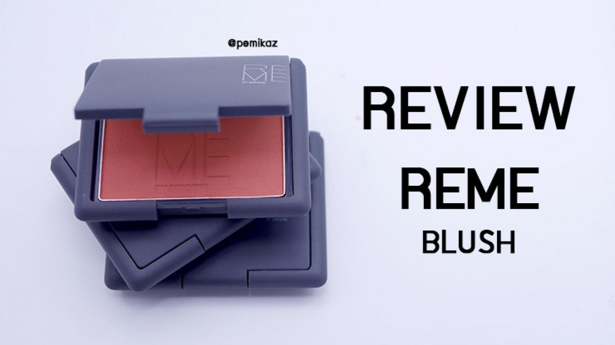 Review : REME Blush กับ 3 เฉดสีที่สาวไทยปัดแล้วปัง! l Pemikaz