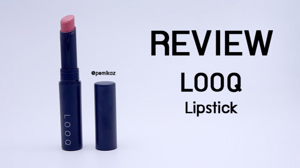 Review : LOOQ Liptick ลิปสีเหมือนปาก ธรรมชาติ ผู้ทาได้ เก้งทาไม่นก! l ...